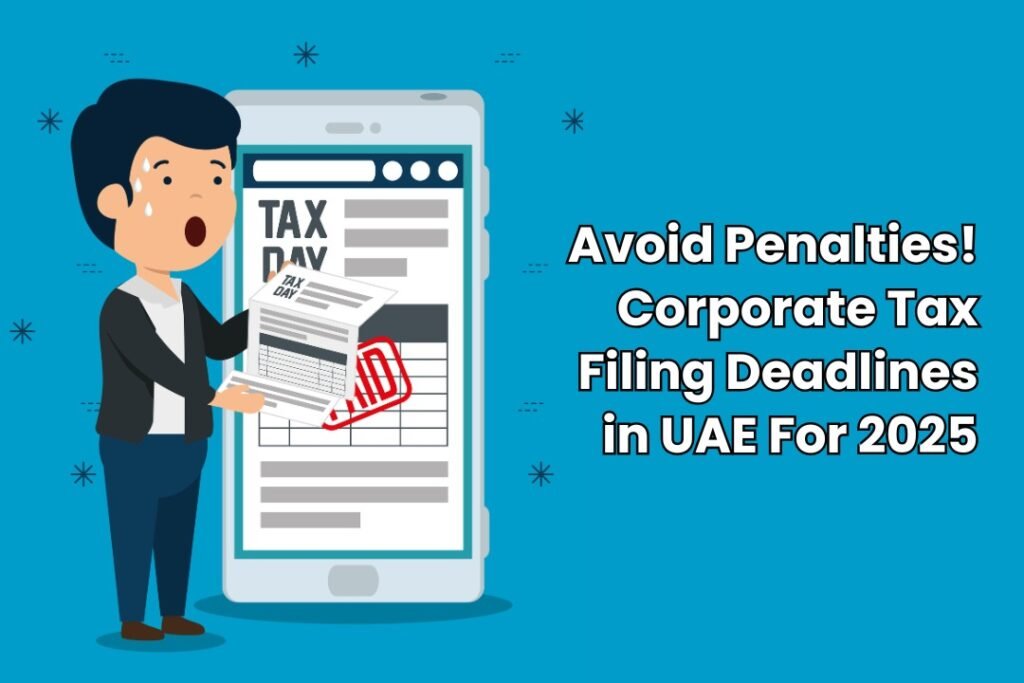 Avoid Penalties! Corporate Tax Filing Deadlines in UAE For 2025